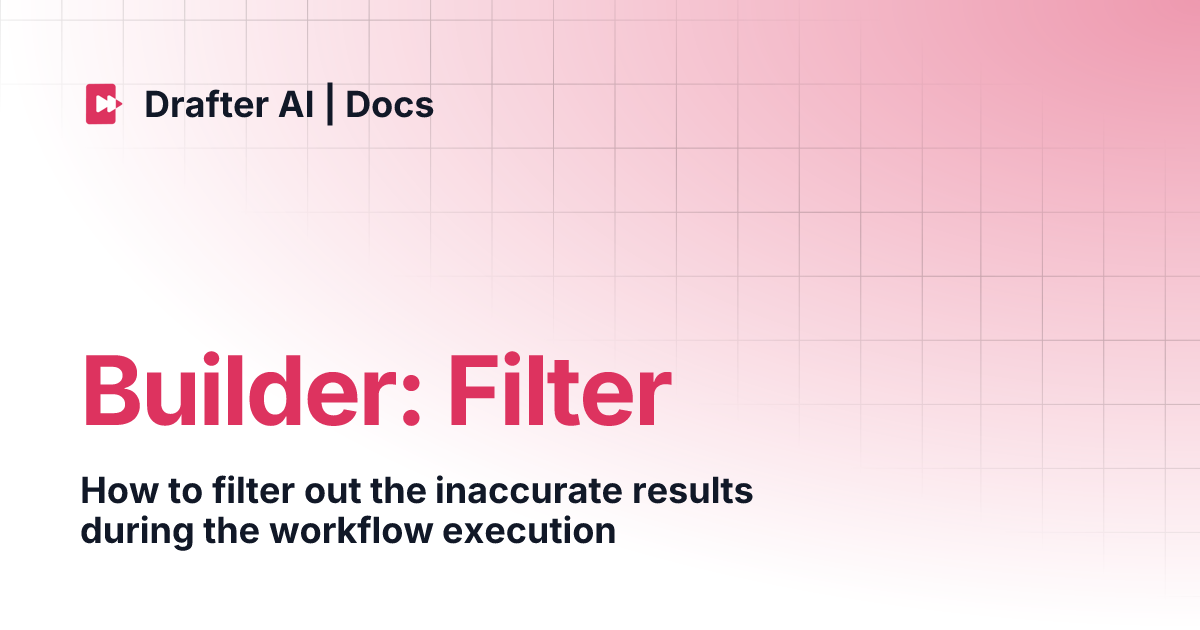 Builder: Filter | Drafter AI | Docs