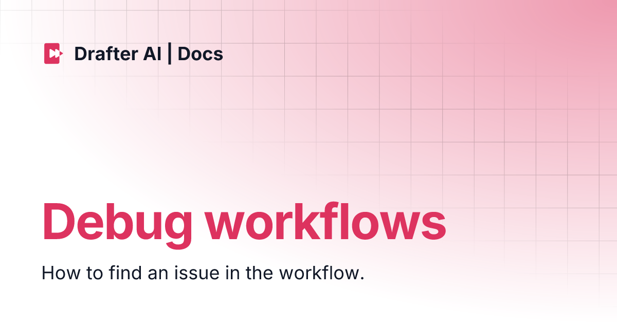 Debug workflows | Drafter AI | Docs