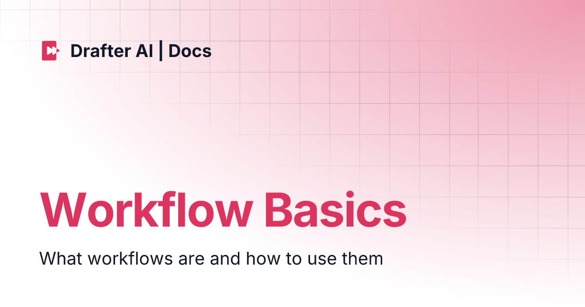 Workflow Basics | Drafter AI | Docs